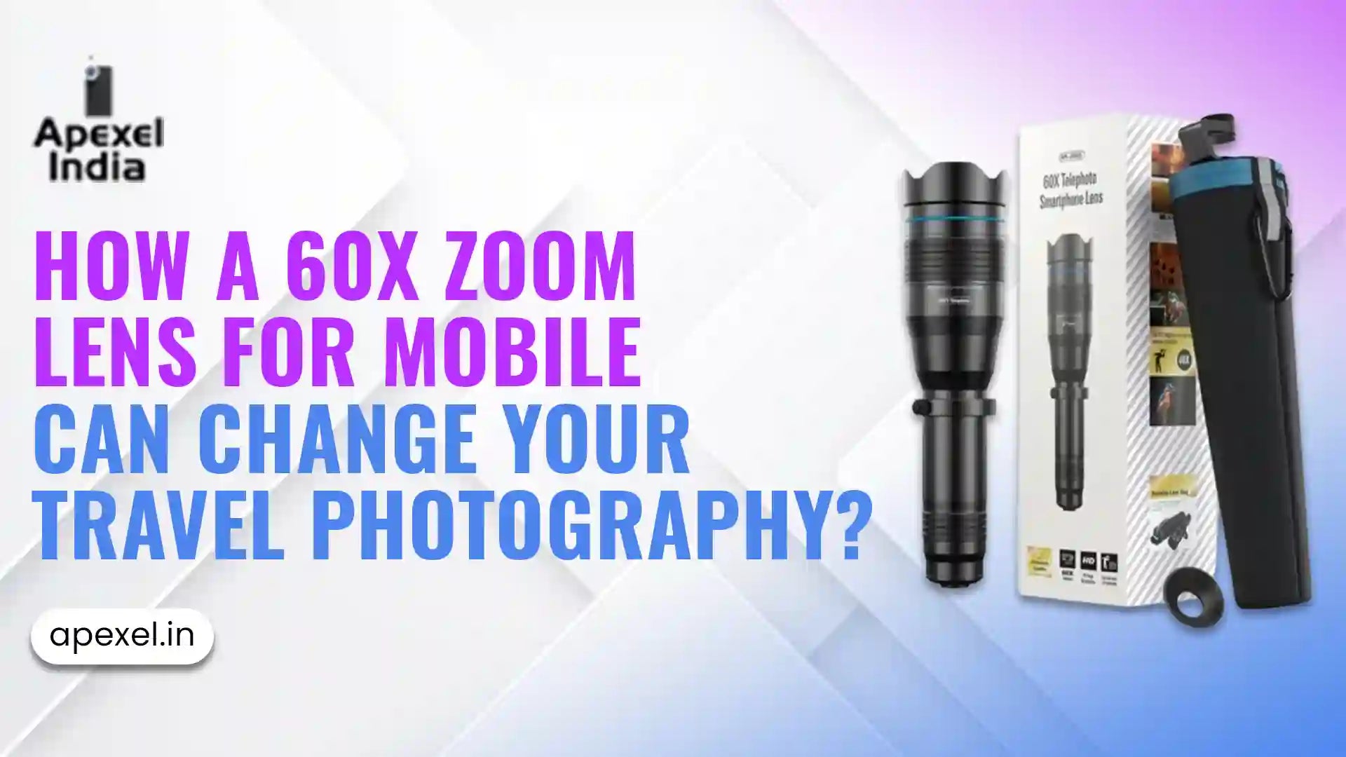60x Zoom Lens for Mobile | Travel Photography – APEXEL INDIA