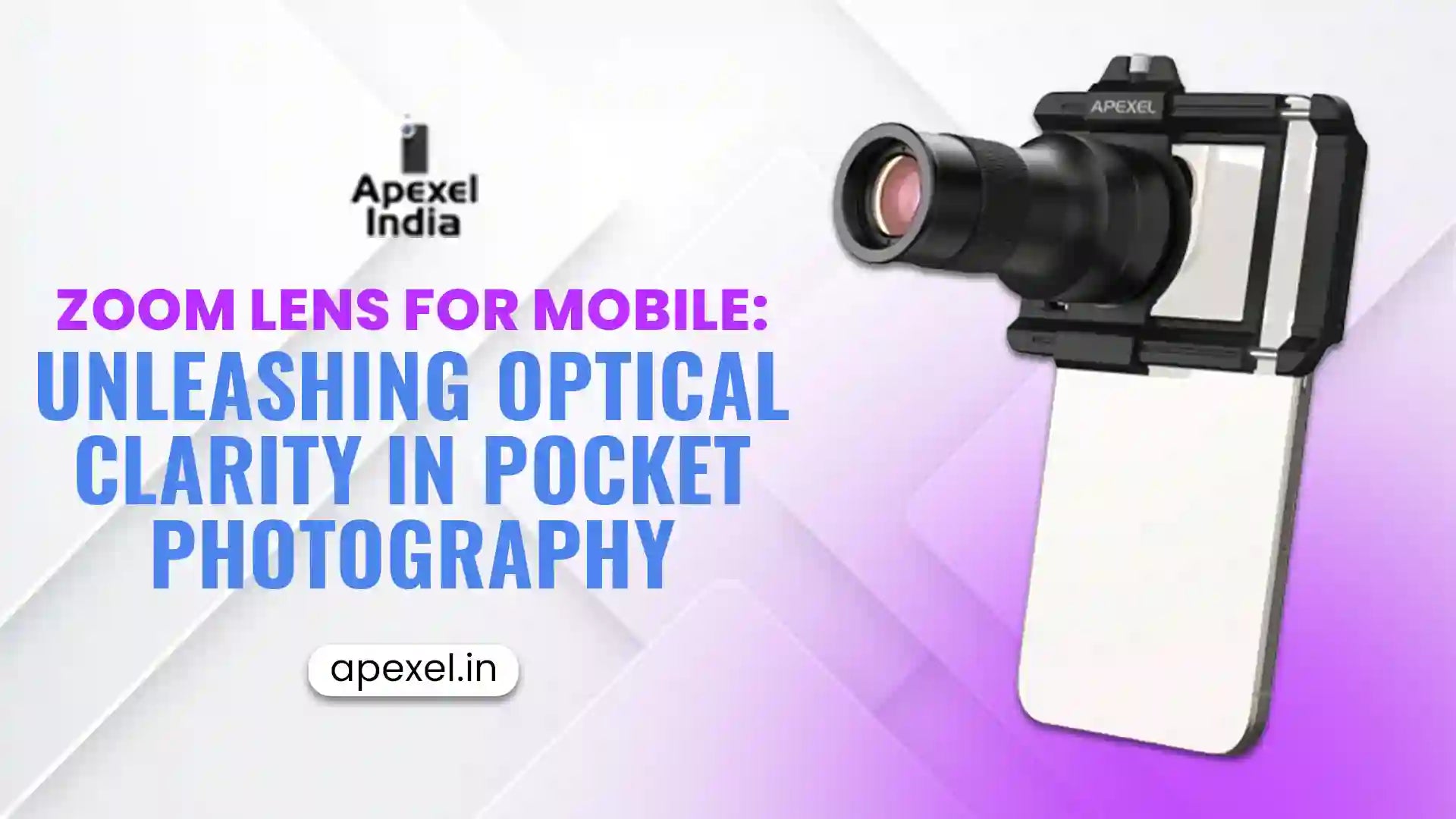 Zoom Lens for Mobile – Optical Clarity in Photography – APEXEL INDIA